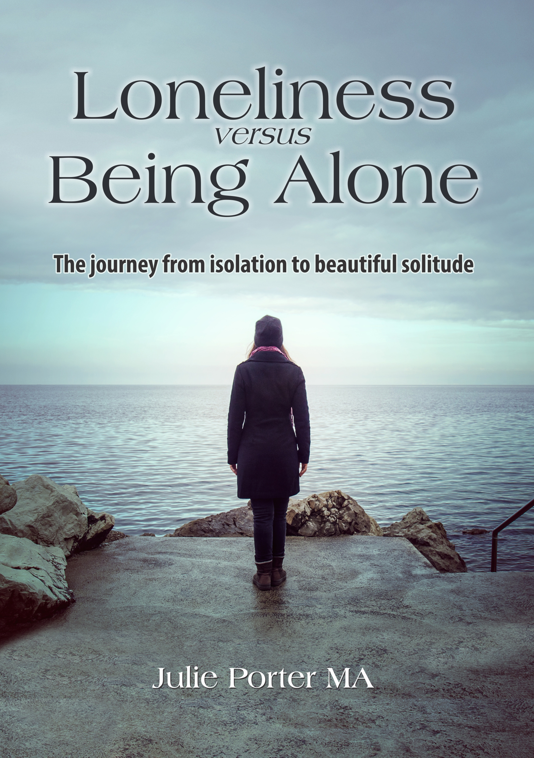 Coming soonLoneliness Versus Being Aloneby Julie Porter - Kingdom ...